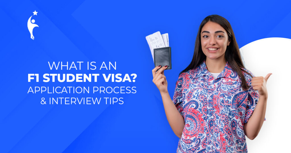 What Is An F 1 Student Visa Application Process And Interview Tips 