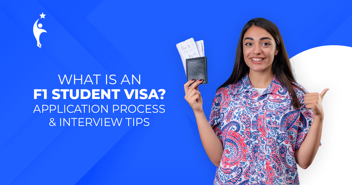 What Is An F 1 Student Visa Application Process And Interview Tips 